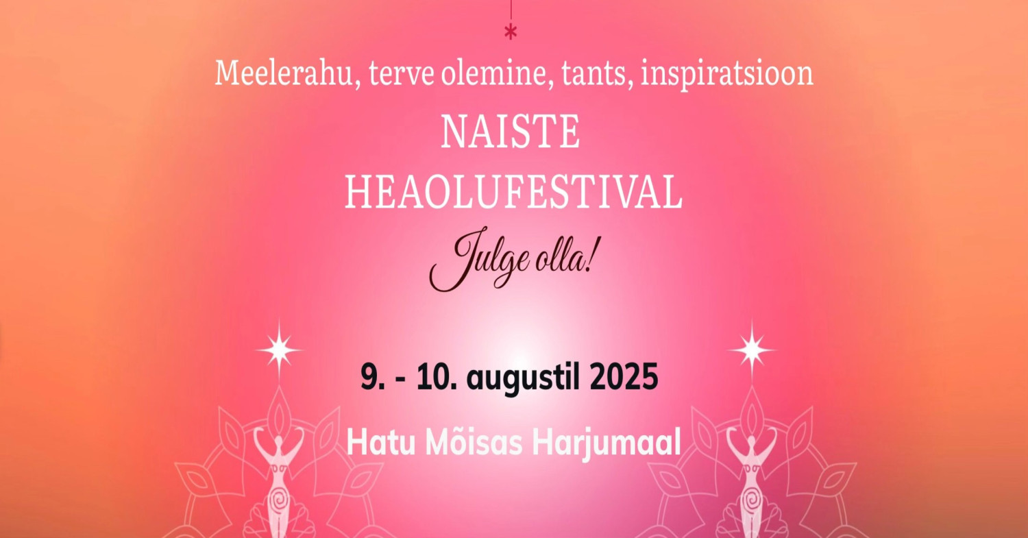 Naiste Heaolufestival Hatu Mõisas JULGE OLLA! - Piletilevi